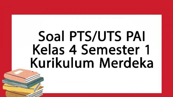Latihan Soal PTS/UTS PAI Kelas 4 Semester 1 Kurikulum Merdeka Lengkap Kunci Jawaban ...