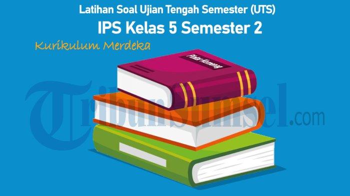 20 Latihan Soal UTS IPS Kelas 5 SD Semester 2 Kurikulum Merdeka dan Kunci Jawabannya ...