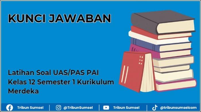 50 Latihan Soal UAS/PAS PAI Kelas 12 Semester 1 Kurikulum Merdeka, Lengkap dengan Kunci Jawaban ...