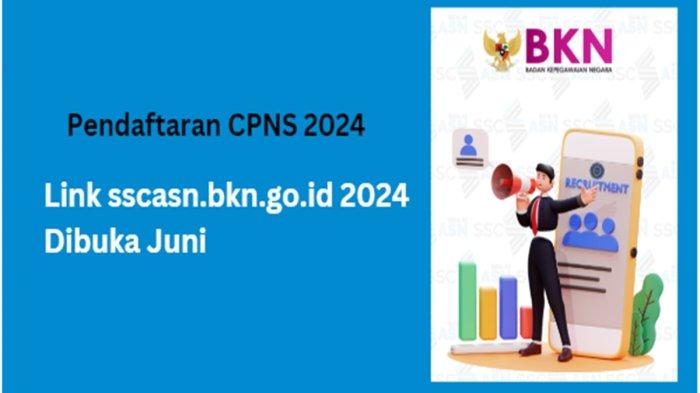 Link sscasn.bkn.go.id 2024 Dibuka Juni, Pendaftaran CPNS 2024, Formasi dan Syarat Mendaftar ...