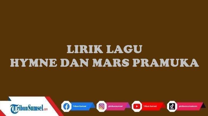 Lirik Hymne Pramuka dan Mars Pramuka untuk Dinyanyikan Pada Hari ...