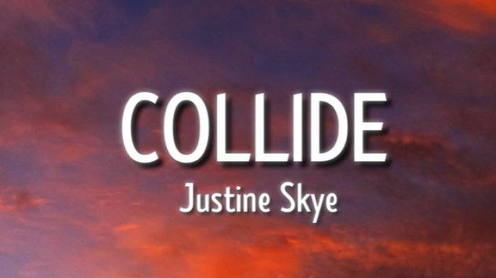 Lirik dan Arti Lagu Collide Justine Skye Viral di Tiktok Versi Speed Up ...