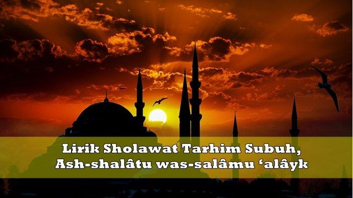 Lirik Sholawat Tarhim Subuh, Lengkap Tulisan Arab Latin dan Terjemahan ...
