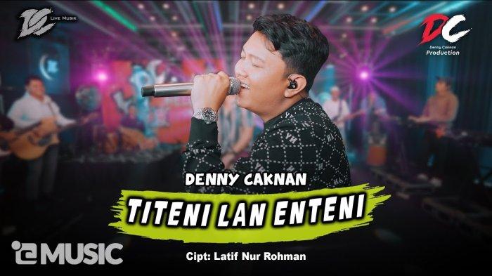 Lirik dan Arti Lagu Titeni Lan Enteni dari Denny Caknan Trending Youtube, Ra Masalah Yen Aku ...