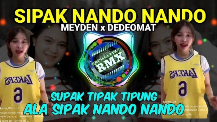 Lirik dan Arti dari Lagu DJ Sipak Nando Nando Dinyanyikan Meyden dan Dedeomat, Viral Tiktok ...