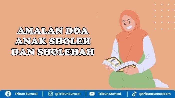 Materi Doa Anak Sholeh dan Sholehah Sesuai Ajaran Rasulallah, Lengkap Arab, Latin dan Artinya ...