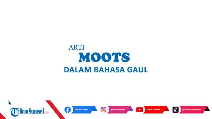 Moots Adalah Apa? Bahasa Gaul yang Viral di TikTok dan Twitter, Ini ...