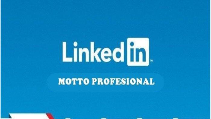Motto Profesional di LinkedIn Diisi Apa, Tips Membuat, Contoh Bahasa Indonesia dan Bahasa ...