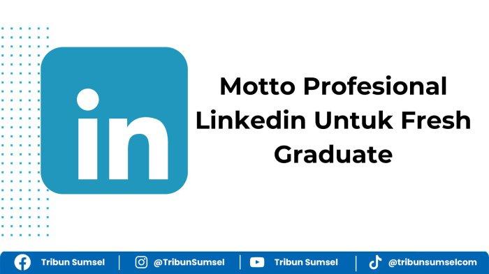 40 Contoh Motto Profesional LinkedIn Untuk Fresh Graduate, Rekomendasi Pencari Kerja Baru Lulus ...