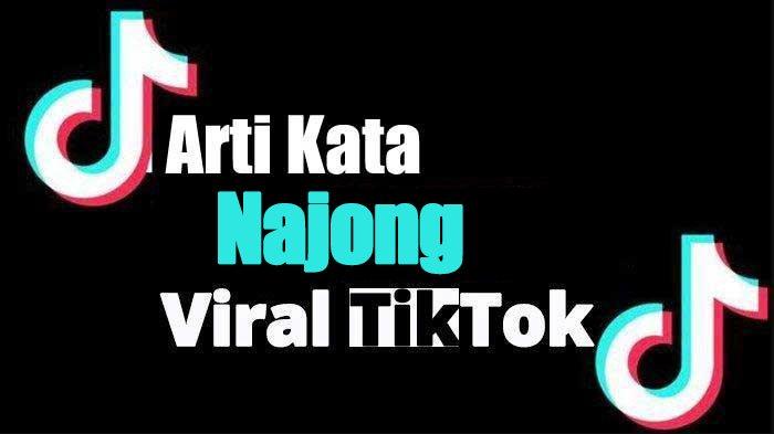 Najong dalam Bahasa Gaul Artinya Apa? Istilah Kekinian Viral di Tiktok IG Hingga WA ...