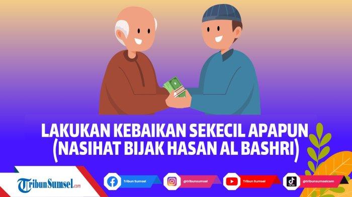 Lakukan Kebaikan Sekecil Apa pun, Kumpulan Nasihat Hasan al-Bashri ...