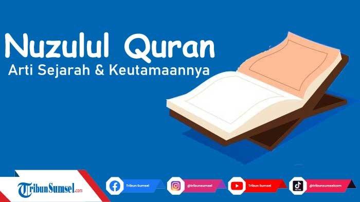 Nuzulul Quran: Arti, Sejarah dan Keutamaannya, Diperingati Setiap 17 ...