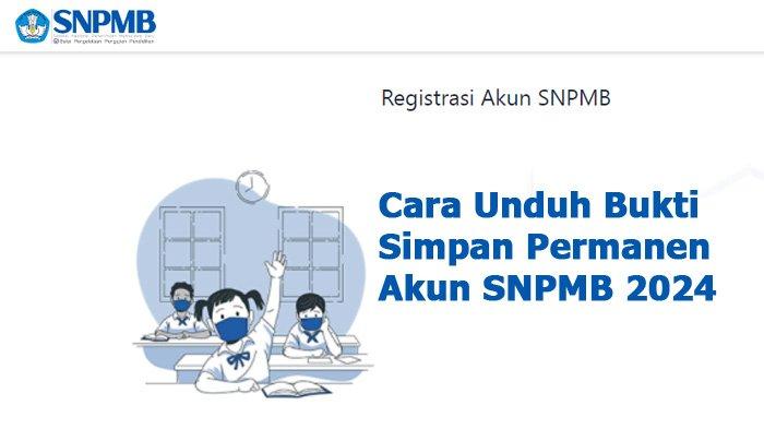 Panduan Cara Unduh Bukti Simpan Permanen Akun SNPMB 2024, Batas Akhir Pada 15 Februari ...