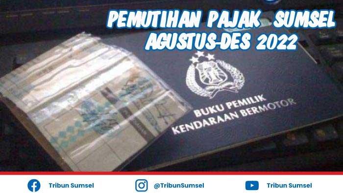Pemutihan Pajak Kendaraan Sumsel 2022 Sampai Tanggal Berapa ? Bebas ...