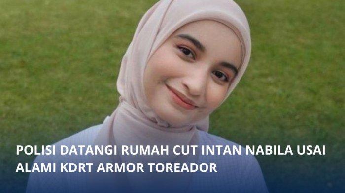 Kata Polisi Soal Selebgram Cut Intan Nabila Alami KDRT dari Suami, Penyidik Lakukan Cek TKP ...
