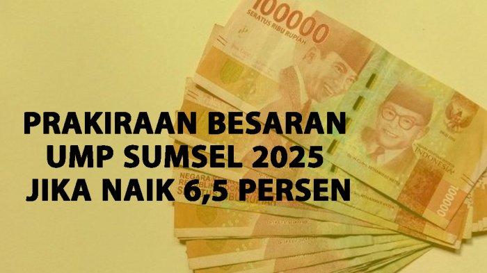 Ini Prakiraan Besaran UMP Sumsel 2025 Jika Naik 6,5 Persen, Cek Daftar ...