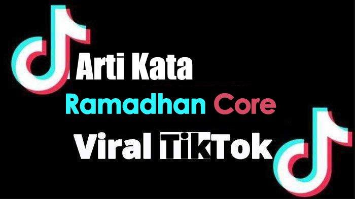 Ramadhan Core Artinya Adalah Apa? Kosa Kata Populer di X dan Viral di ...