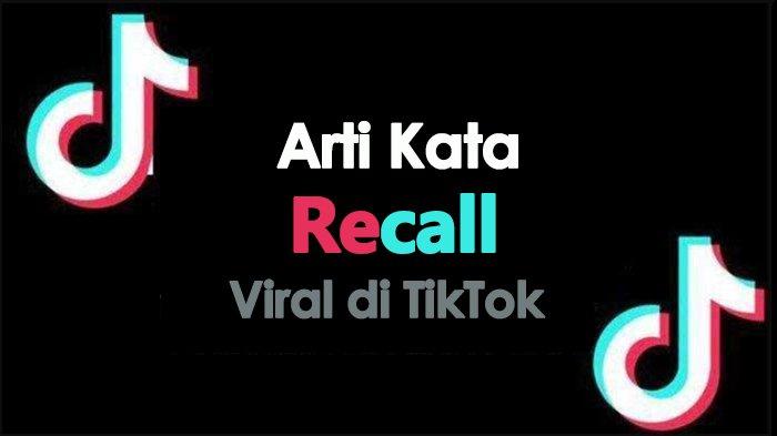 Recall dalam Bahasa Gaul Artinya Apa? Populer di TikTok Hingga Twitter/X Ini Maksud dan Asal ...