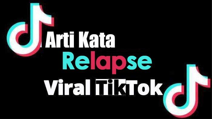 Relapse Artinya Apa? Bahasa Gaul Kekinian Viral di Tiktok, Ini ...