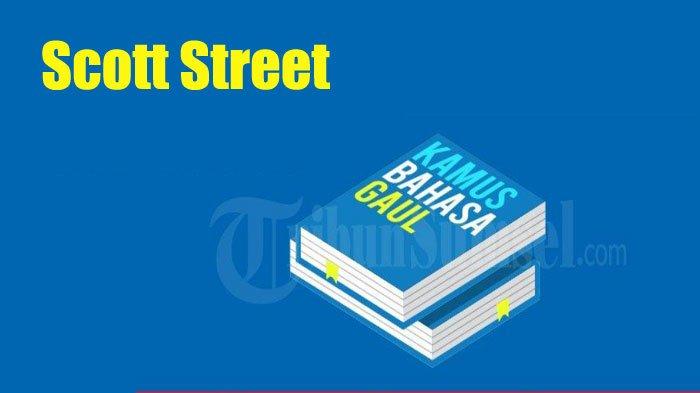Scott Street dalam Bahasa Gaul Adalah Apa? Berasal dari Sebuah Lagu ...
