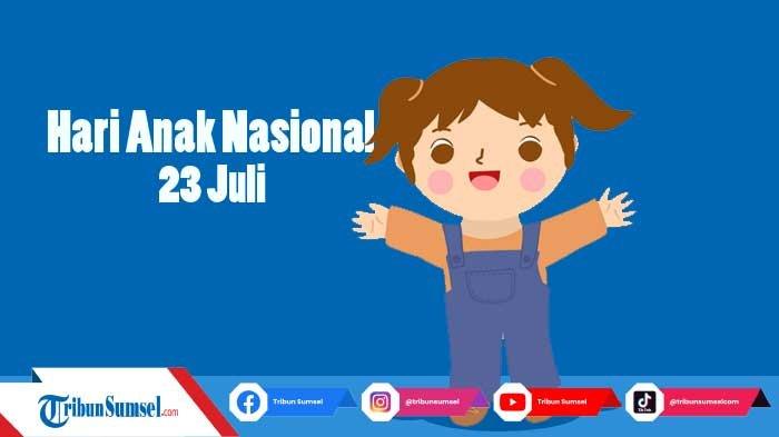 Sejarah Singkat Hari Anak Nasional yang Diperingati Setiap Tanggal 23 ... Sejarah Singkat Hari Anak Nasional yang Diperingati Setiap Tanggal 23 ...