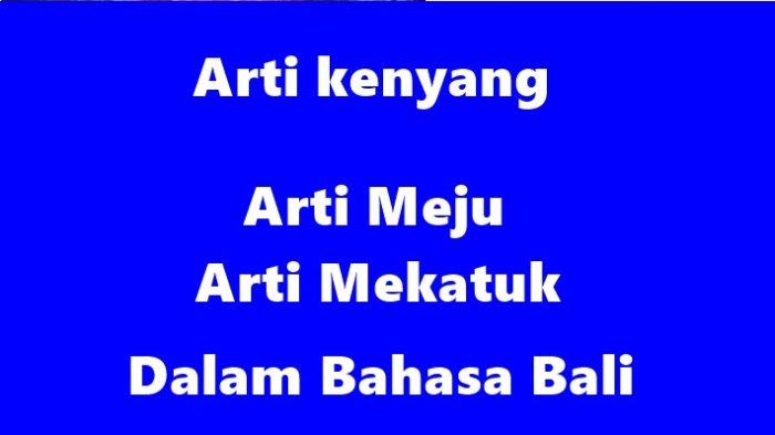 Selain Kenyang, Inilah Kumpulan Kata Bahasa Bali yang Wajib Diketahui ...