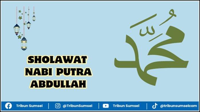 Bacaan Sholawat Nabi Putra Abdullah Nabiyullah Muhammad, Syair Pujian Kepada Rasul ...