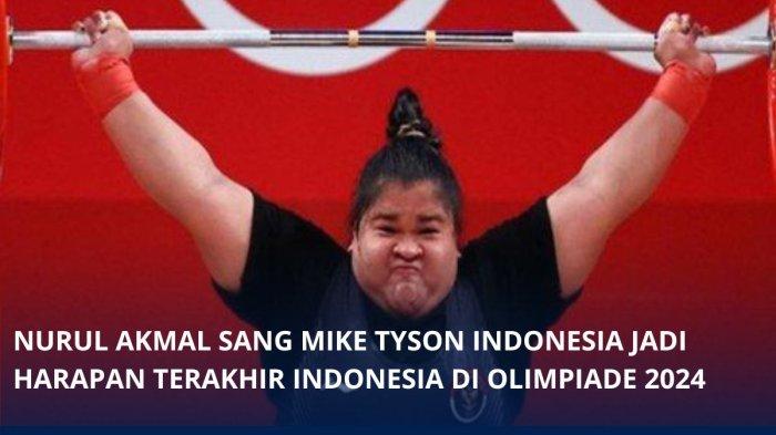 Jadwal Nurul Akmal di Olimpiade Paris 2024 Hari Ini Cabor Angkat Besi ...