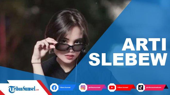 Bahasa Gaul 2023: Apa Arti Kata Slebew yang Masih Sering Dipakai di TikTok hingga Twitter ...