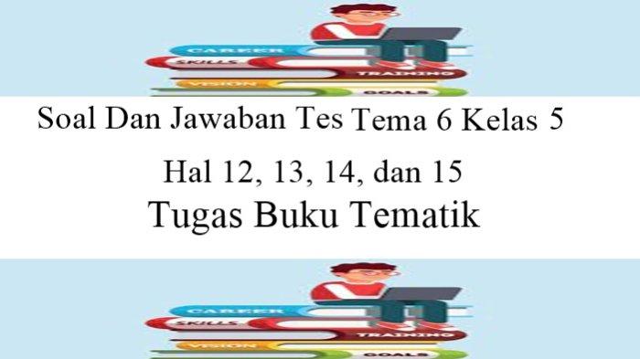 Kunci Jawaban Soal Tema 6 Kelas 5 Sd Halaman 12 13 14 Dan 15 Tugas