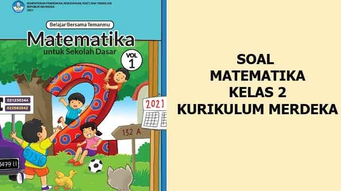 40 Soal Matematika Kelas 2 SD Semeter 1 Kurikulum Merdeka Tahun 2023 Lengkap Kunci Jawaban ...