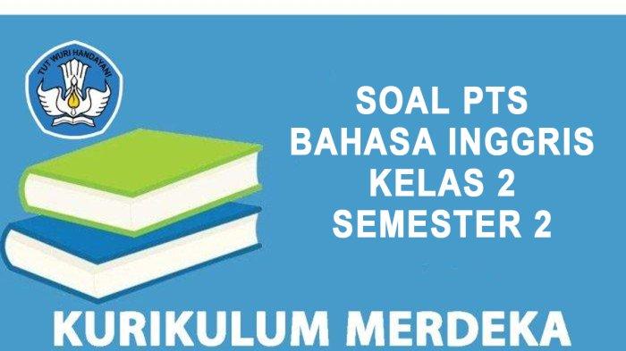 Kumpulan Soal PTS Bahasa Inggris Kelas 2 Semester 2 2025 Kurikulum Merdeka dan Kunci Jawaban ...
