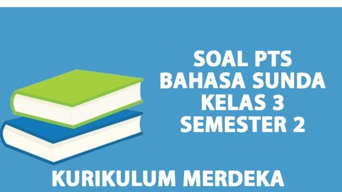 35 Soal PTS Bahasa Sunda Kelas 3 Semester 2 2025 Kurikulum Merdeka dan Kunci Jawaban ...