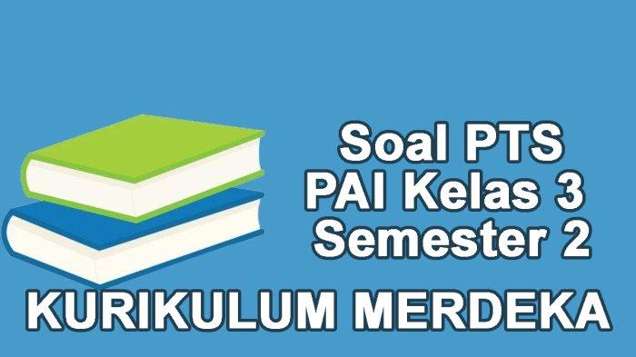 Kumpulan Soal PTS PAI Kelas 3 Semester 2 2025 Kurikulum Merdeka dan Kunci Jawaban - Tribunsumsel.com