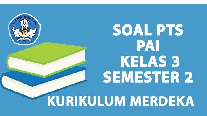 50 Soal PTS/UTS PAI dan BP Kelas 3 Semester 2 2025 Kurikulum Merdeka dan Kunci Jawaban ...