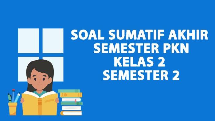 40 Soal SAS/PAS PKN Kelas 2 Semester 2 dan Kunci Jawaban, Kurikulum Merdeka 2025 - Tribunsumsel.com