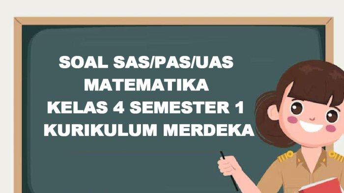 30 Soal SAS/PAS/UAS Matematika Kelas 4 Semester 1 Kurikulum Merdeka 2024 dan Kunci Jawaban ...