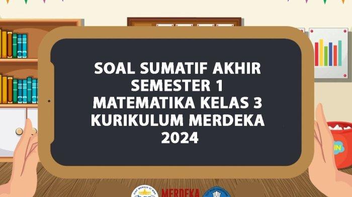 50 Soal Sumatif Akhir Semester 1 Matematika Kelas 3 Kurikulum Merdeka 2024 dan Kunci Jawaban ...