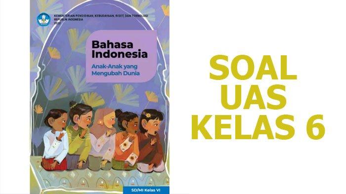 Soal UAS/PAS Bahasa Indonesia Kelas 6 Semester 1 Kurikulum Merdeka 2023 dan Kunci Jawaban ...