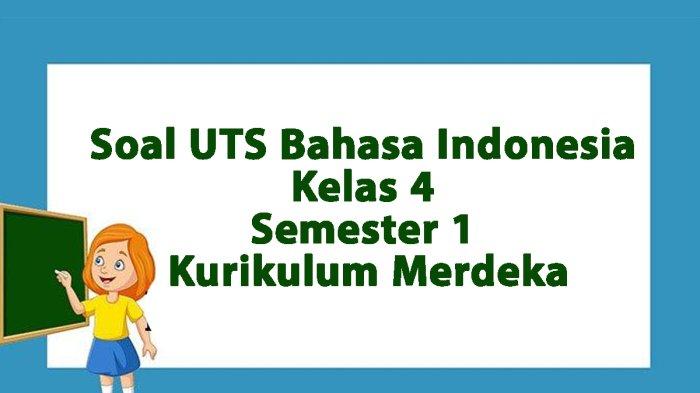 30 Contoh Soal UTS Bahasa Indonesia Kelas 4 Semester 1 Kurikulum Merdeka Beserta Kunci Jawaban ...