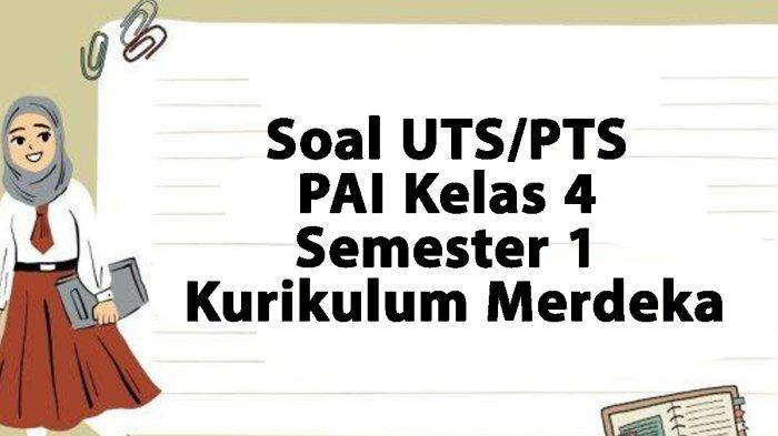 Soal UTS/PTS PAI Kelas 4 Semester 1 Kurikulum Merdeka Tahun 2024 Beserta Kunci Jawaban ...