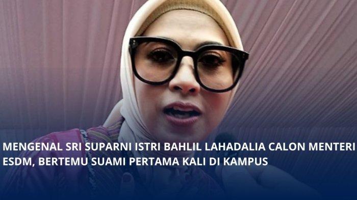 Sosok Sri Suparni Istri Bahlil Lahadalia Menteri ESDM, Kenal Suami saat jadi Aktivis di Kampus ...