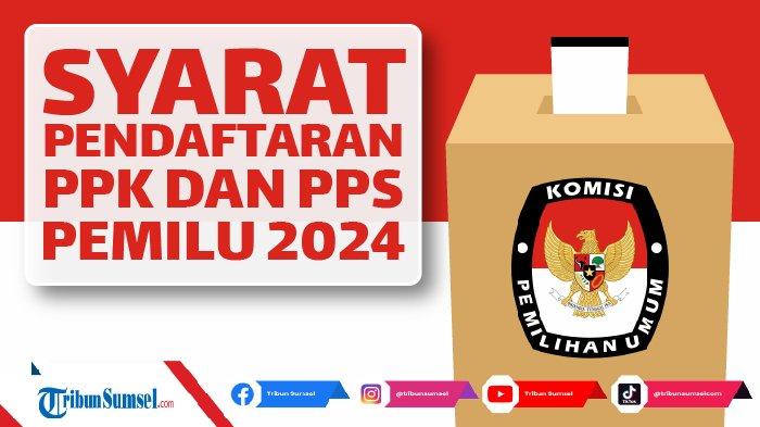Syarat Pendaftaran PPK dan PPS Pemilu 2024, Tahapan Hingga Pelantikan Januari 2023 ...