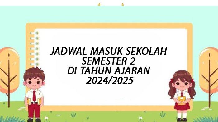 Tanggal Berapa Masuk Sekolah Semester 2 di Tahun Ajaran 2024/2025? Ini Jadwal Lengkapnya ...