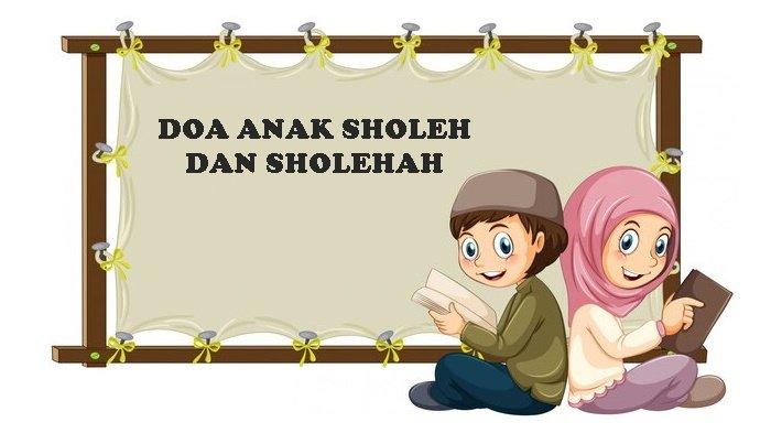 Doa Anak Sholeh dan Sholehah Terbaru, Sesuai Sunnah Rasuallah SAW Lengkap Arab Latin dan Arti ...
