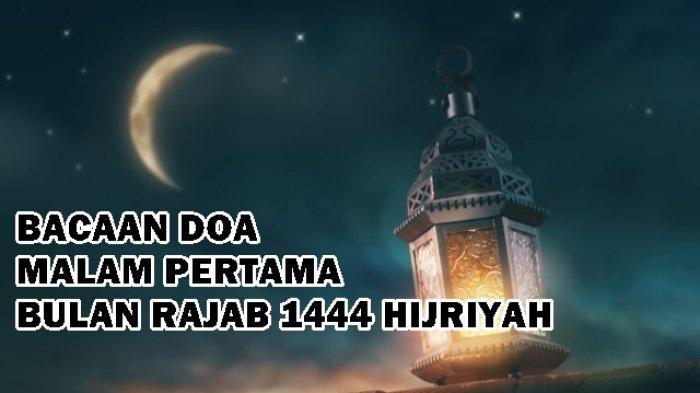 Bacaan Doa Malam Bulan Rajab 1444H/2023, Lengkap Arab, Latin dan Artinya - Tribunsumsel.com