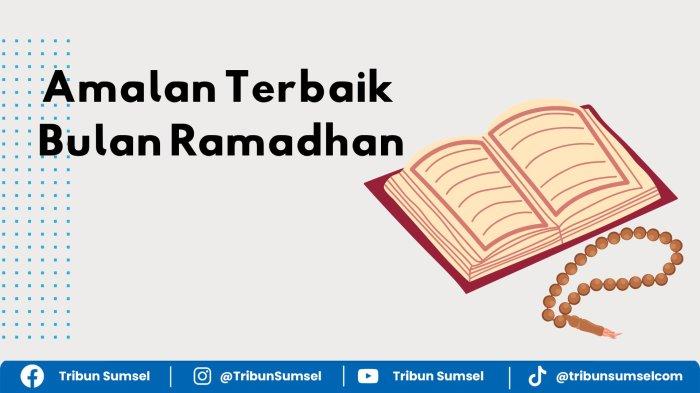 Tiga Amalan Terbaik di Bulan Ramadhan, Banyak Kerjakan Agar Pahala ...
