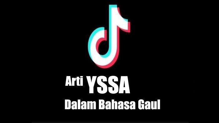 YSSA Adalah Apa? Bahasa Gaul yang Populer di TikTok, Ini Maksud dan ...