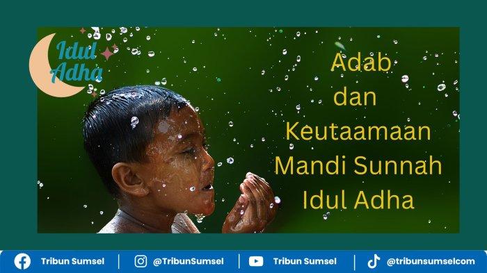 Adab dan Keutamaan Mandi Sunnah Idul Adha, Bacaan Niat, Tata Cara dan ...