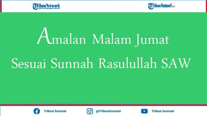 Amalan-Amalan Sunnah yang Dilakukan Bagi Setiap Umat Muslim Sesuai Anjuran Rasulullah SAW ...